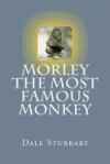 MORLEY THE MOST FAMOUS MONKEY - DALE STUBBART - 9781718738195