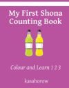 MY FIRST SHONA COUNTING BOOK: COLOUR AND LEARN 1 2 3 - KASAHOROW ...