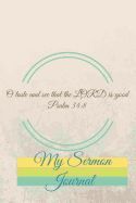 MY SERMON JOURNAL: O TASTE AND SEE THE LORD IS GOOD PSALM 34:8 - PEN IT ...