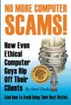NO MORE COMPUTER SCAMS!: HOW EVEN ETHICAL COMPUTER GUYS RIP OFF THIER ...