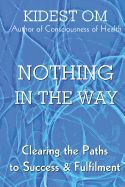 NOTHING IN THE WAY: CLEARING THE PATHS TO SUCCESS & FULFILMENT - KIDEST ...
