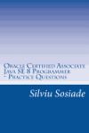 ORACLE CERTIFIED ASSOCIATE JAVA SE 8 PROGRAMMER ? PRACTICE QUESTIONS - SILVIU SOSIADE ...