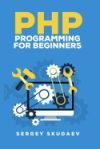 PHP PROGRAMMING FOR BEGINNERS: PROGRAMMING CONCEPTS. HOW TO USE PHP ...
