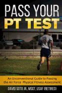 PASS YOUR PT TEST: AN UNCONVENTIONAL GUIDE TO PASSING THE AIR FORCE ...
