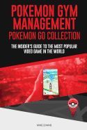 POKEMON GYM MANAGEMENT (POKEMON GO COLLECTION): THE INSIDER'S GUIDE TO ...