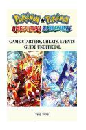 POKEMON OMEGA RUBY & ALPHA SAPPHIRE GAME STARTERS, CHEATS, EVENTS GUIDE UNOFFICI - THE YUW ...