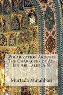 POLARIZATION AROUND THE CHARACTER OF ALI IBN ABI TALEB(A.S) - MURTADA ...