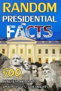 RANDOM PRESIDENTIAL FACTS: 500 INTERESTING FACTS ABOUT 45 U.S ...