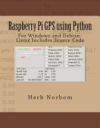 RASPBERRY PI GPS USING PYTHON: FOR WINDOWS AND DEBIAN-LINUX INCLUDES SOURCE CODE - HERB NORBOM ...
