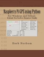 RASPBERRY PI GPS USING PYTHON: FOR WINDOWS AND DEBIAN-LINUX INCLUDES SOURCE CODE - HERB NORBOM ...