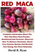 RED MACA: COMPLETE INFORMATION ABOUT THE RAW RED MACA ROOT POWDER ...