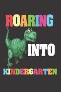 ROARING INTO KINDERGARTEN: 6X9 NOTEBOOK, RULED, BACK TO SCHOOL, T-REX ...