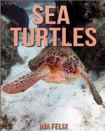 SEA TURTLES: CHILDREN BOOK OF FUN FACTS & AMAZING PHOTOS ON ANIMALS IN ...