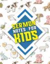 SERMON NOTES FOR KIDS: JOURNAL, DOODLE, DRAW, STUDY THE BIBLE, PRAY ...