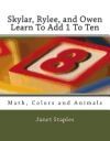SKYLAR, RYLEE, AND OWEN LEARN TO ADD 1 TO TEN: MATH, COLORS AND ANIMALS ...