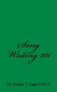 SONG WRITING 101 - DR JOSEPH T. GAGE D. M. A. - 9781517203023