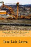 SPANISH-ENGLISH COMMON CONSTRUCTION TERMS: ENGLISH-SPANISH CONSTRUCTION ...