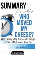 SPENCER JOHNSON'S WHO MOVED MY CHEESE? SUMMARY: AN AMAZING WAY TO DEAL ...