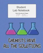 STUDENT SCIENCE LAB NOTEBOOK CHEMISTS HAVE ALL THE SOLUTIONS: LOG BOOK ...