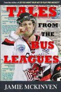 TALES FROM THE BUS LEAGUES: 100 WILD STORIES ABOUT LIFE ON THE ROAD AND ...