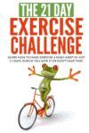 THE 21-DAY EXERCISE CHALLENGE: LEARN HOW TO MAKE EXERCISE A DAILY HABIT ...