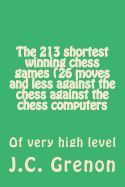 THE 213 SHORTEST WINNING CHESS GAMES (26 MOVES AND LESS AGAINST THE ...