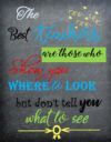 THE BEST TEACHERS ARE THOSE WHO SHOW YOU WHERE TO LOOK, BUT DON'T TELL ...