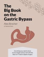 THE BIG BOOK ON THE GASTRIC BYPASS: EVERYTHING YOU NEED TO KNOW TO LOSE ...