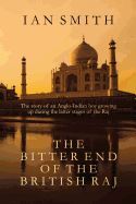 THE BITTER END OF THE BRITISH RAJ: THE STORY OF AN ANGLO-INDIAN BOY ...