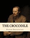 THE CROCODILE: AN EXTRAORDINARY INCIDENT - FYODOR DOSTOEVSKY ...