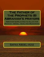 THE FATHER OF THE PROPHETS (8) ABRAHAM?S PRAYERS: ABRAHAM SUPPLICATED ...