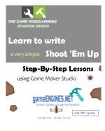 THE GAME PROGRAMMING STARTER SERIES: LEARN TO WRITE A VERY SIMPLE SHOOT'EM UP USING GAME MAKER ...