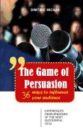 THE GAME OF PERSUASION - 36 WAYS TO INFLUENCE YOUR AUDIENCE ...