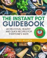 THE INSTANT POT GUIDEBOOK: 60 DELICIOUS, HEALTHY AND QUICK RECIPES FOR ...