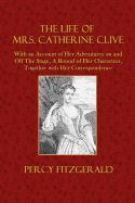 THE LIFE OF MRS. CATHERINE CLIVE: WITH AN ACCOUNT OF HER ADVENTURES ON ...