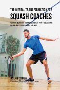 THE MENTAL TRANSFORMATION FOR SQUASH COACHES: TEACHING MEDITATION ...