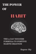 THE POWER OF HABIT: THE 21 DAY SUCCESS FORMULA TO POSITIVE HABIT ...