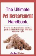 THE ULTIMATE PET BEREAVEMENT HANDBOOK: HOW TO EASILY OVERCOME PET LOSS ...