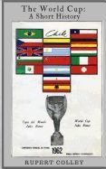 THE WORLD CUP: A SHORT HISTORY - RUPERT COLLEY - 9781986649988