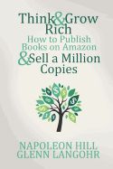 THINK & GROW RICH: HOW TO PUBLISH BOOKS ON AMAZON & SELL A MILLION ...