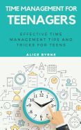 TIME MANAGEMENT FOR TEENAGERS: EFFECTIVE TIME MANAGEMENT TIPS AND ...