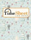 TIME SHEET LOG BOOK: EMPLOYEE TIMESHEET, TIMESHEET FORMS, TIME RECORDER ...
