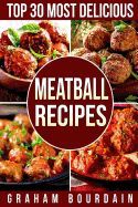 TOP 30 MOST DELICIOUS MEATBALL RECIPES: A MEATBALL COOKBOOK WITH BEEF ...