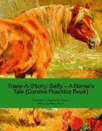 Trace A Story Sally A Horse S Tale Cursive Practice Book Angela M