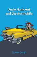 UNCLE HANK ANT AND THE ANTMOBILE: FOUR TALL SHORT STORIES FOR YOUNG ...