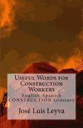 USEFUL WORDS FOR CONSTRUCTION WORKERS: ENGLISH-SPANISH CONSTRUCTION ...