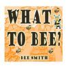 WHAT TO BEE?: A RHYMING PICTURE BOOK FOR CHILDREN THAT ENCOURAGES GOOD ...