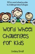 WORD WHEEL CHALLENGES FOR KIDS: 50 FUN WORD WHEEL PUZZLES TO CHALLENGE ...