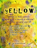 YELLOW WHAT IS THAT COLOR? WHERE IS IT FOUND IN NATURE? HOW DO PEOPLE ...