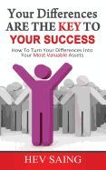 YOUR DIFFERENCES ARE THE KEY TO YOUR SUCCESS: HOW TO TURN YOUR ...